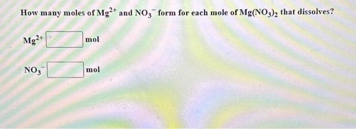 Solved How many moles of Mg2+ and NO3−form for each mole of | Chegg.com