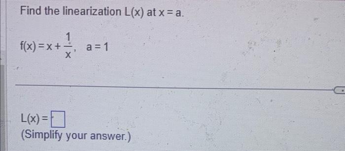 Solved Find the linearization L(x) at x=a. f(x)=x+x1,a=1 | Chegg.com