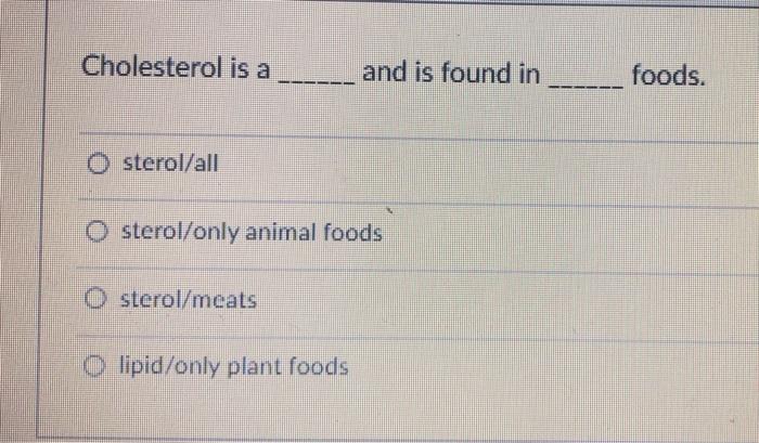Solved Cholesterol is a and is found in foods. sterol/all | Chegg.com