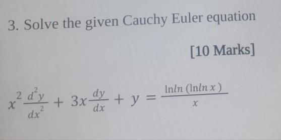Solved 3. Solve the given Cauchy Euler equation [10 Marks] | Chegg.com