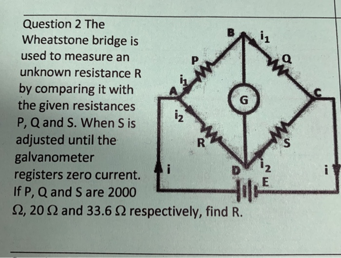 Solved Question 2 The Wheatstone bridge is used to measure | Chegg.com