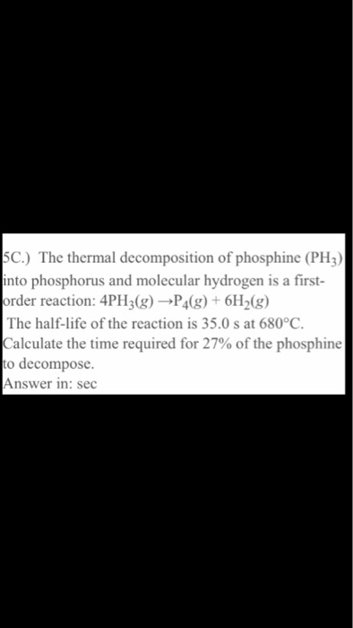 Solved 5C.) The thermal decomposition of phosphine (PH3) | Chegg.com