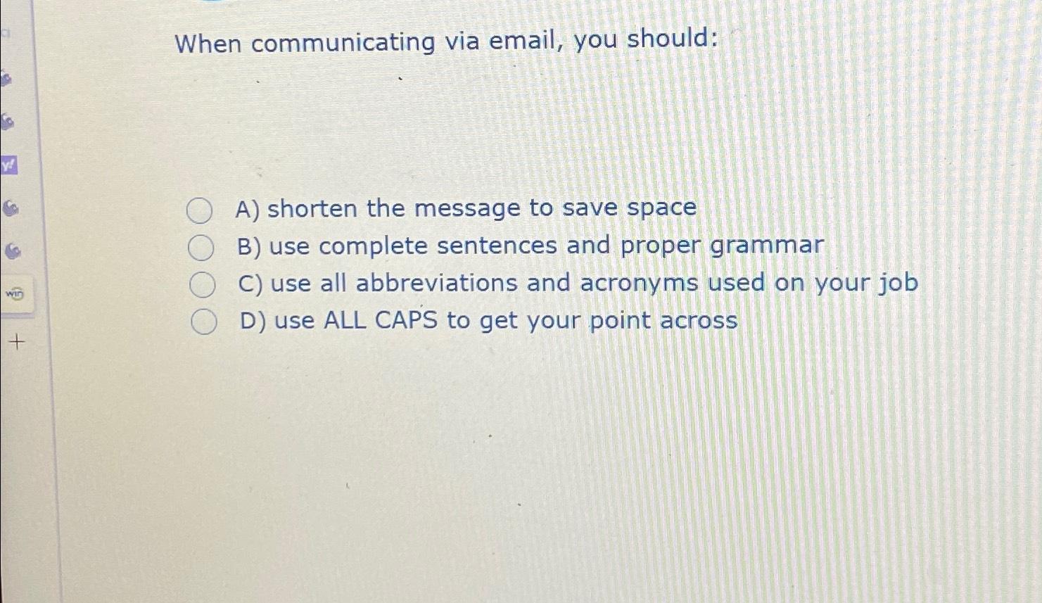 Solved When communicating via email, you should:A) ﻿shorten | Chegg.com