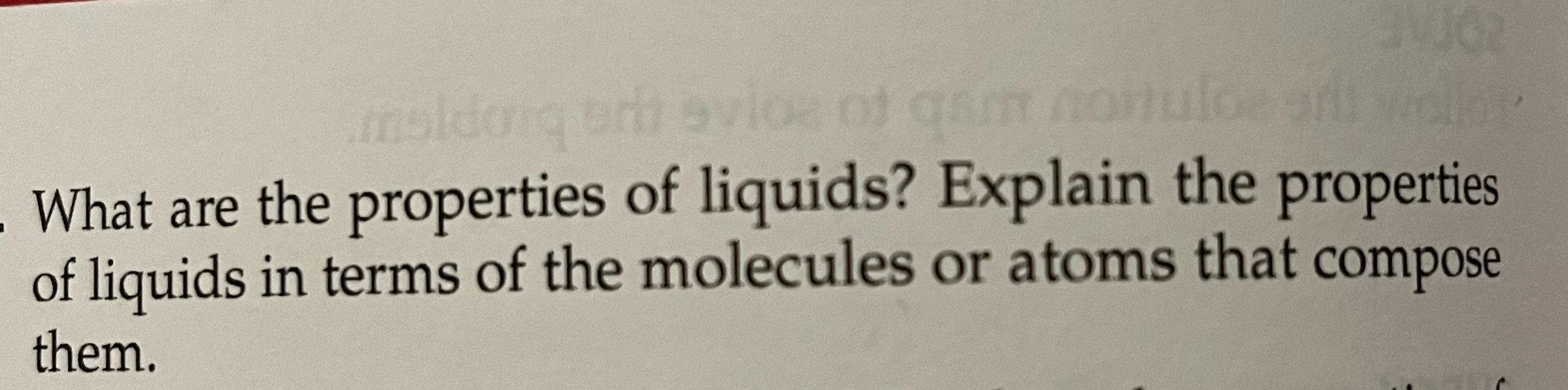 Solved What are the properties of liquids? Explain the | Chegg.com