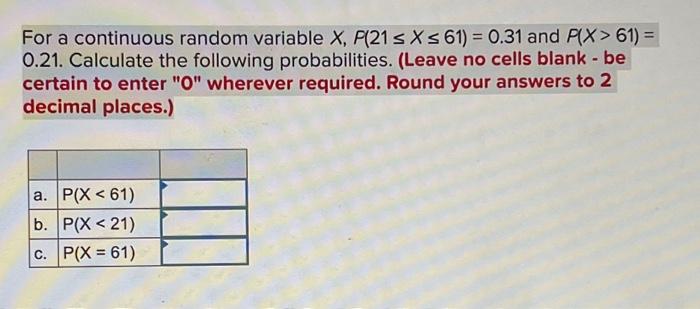 Solved For a continuous random variable X,P(21≤X≤61)=0.31 | Chegg.com
