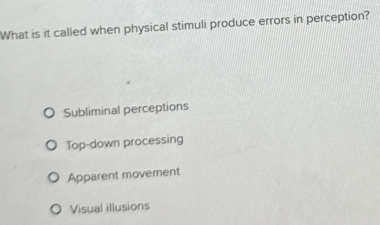 Solved What is it called when physical stimuli produce | Chegg.com