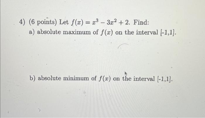 Solved 4) (6 points) Let f(x)=x3−3x2+2. Find: a) absolute | Chegg.com