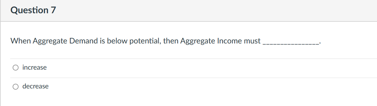 Solved Question 7When Aggregate Demand is below potential, | Chegg.com