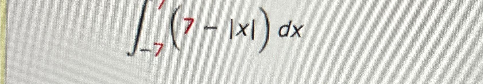 Solved ∫-77(7-|x|)dx | Chegg.com