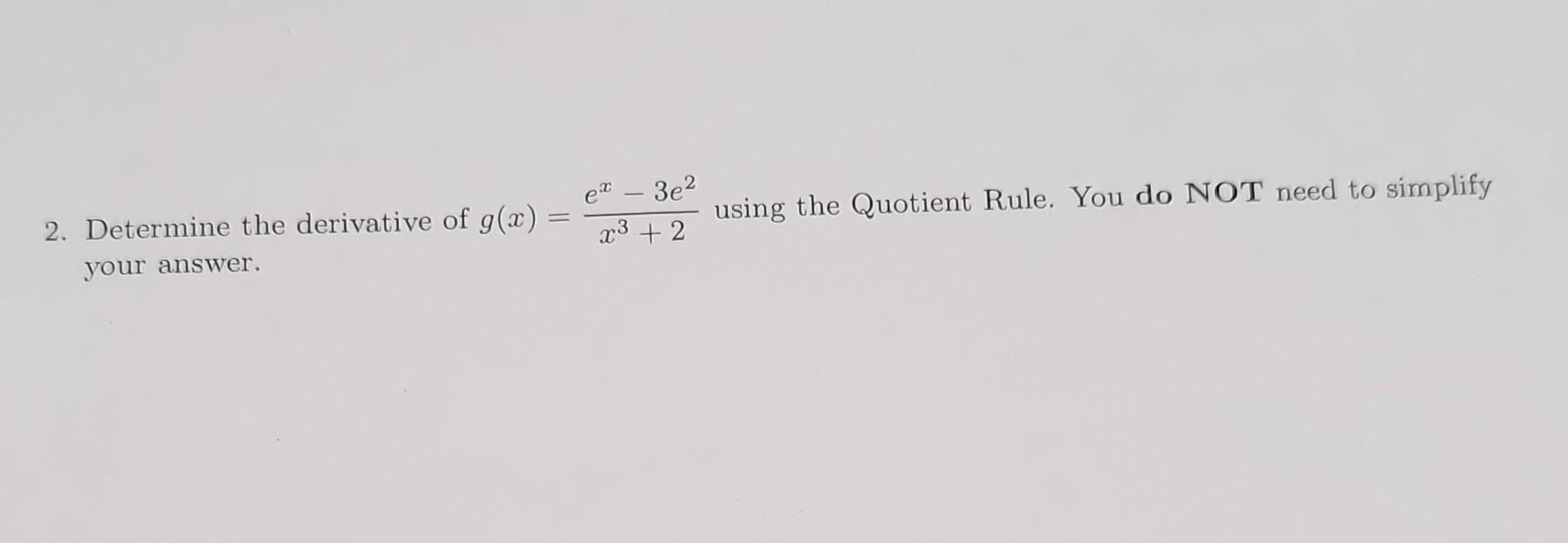 Solved 2. Determine the derivative of g(x)=x3+2ex−3e2 using | Chegg.com