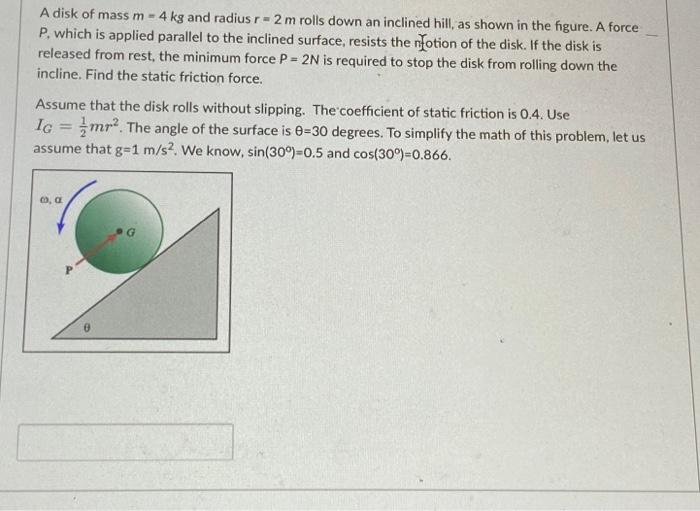 Solved A disk of mass m=4 kg and radius r=2m rolls down an | Chegg.com