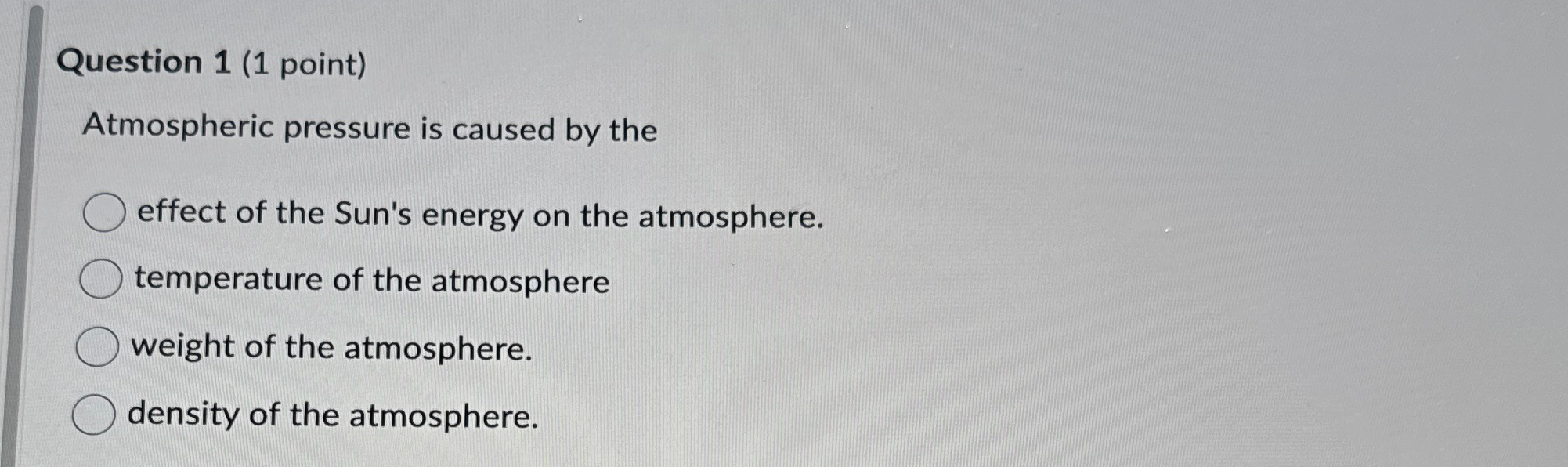 Solved Question 1 (1 ﻿point)Atmospheric pressure is caused | Chegg.com