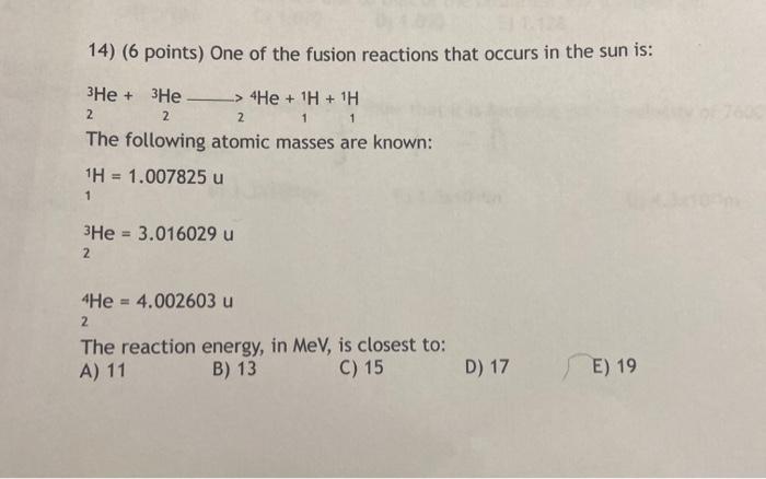 Solved 14) (6 points) One of the fusion reactions that | Chegg.com