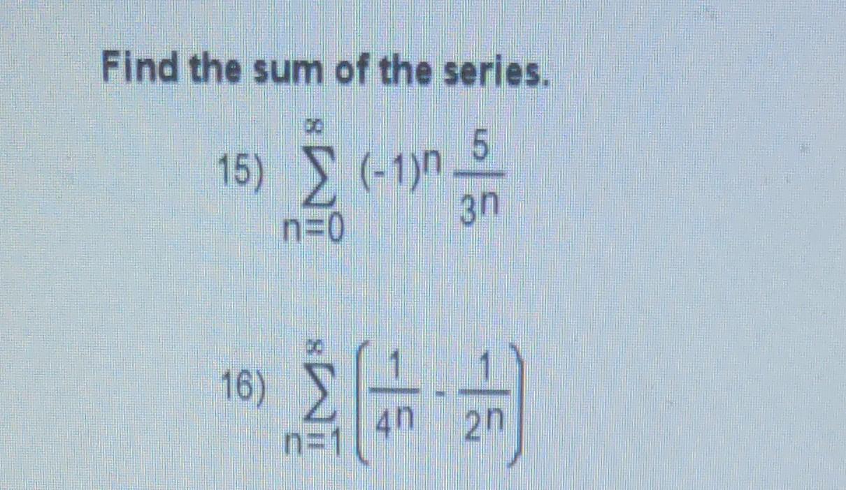 Solved Find the sum of the series. 15) ∑n=0∞(−1)n3n5 16) | Chegg.com