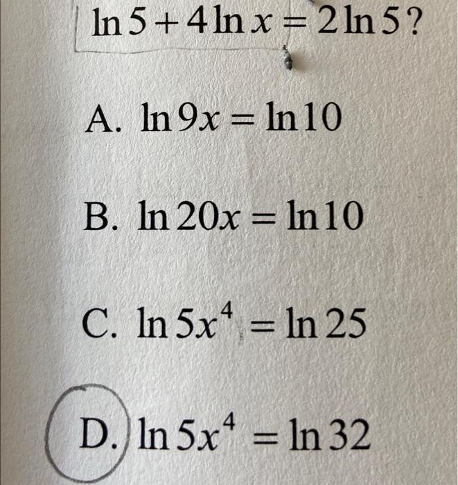 Solved In 5+4 ln x = 2ln5? A. In 9x = ln 10 B. In 20x = ln | Chegg.com