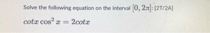 Solved Solve the following equation on the interval [0, | Chegg.com