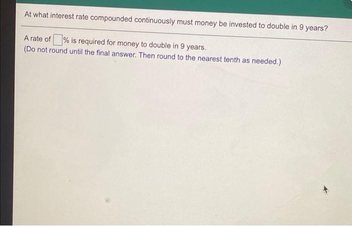 Solved At what interest rate compounded continuously must | Chegg.com