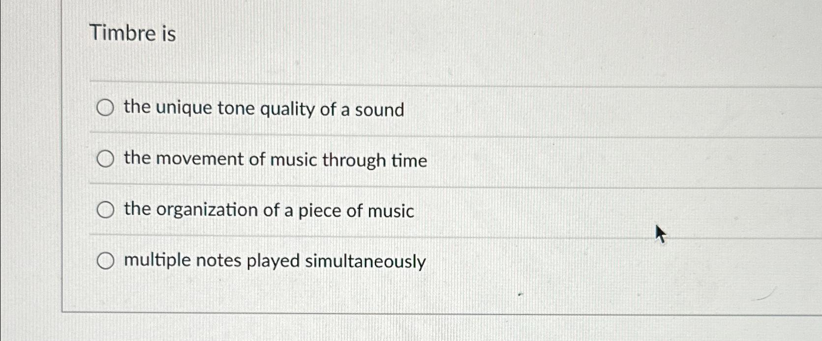 Solved Timbre isthe unique tone quality of a soundthe | Chegg.com
