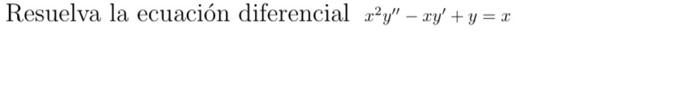 Solved Resuelva la ecuación diferencial x2y′′−xy′+y=x | Chegg.com