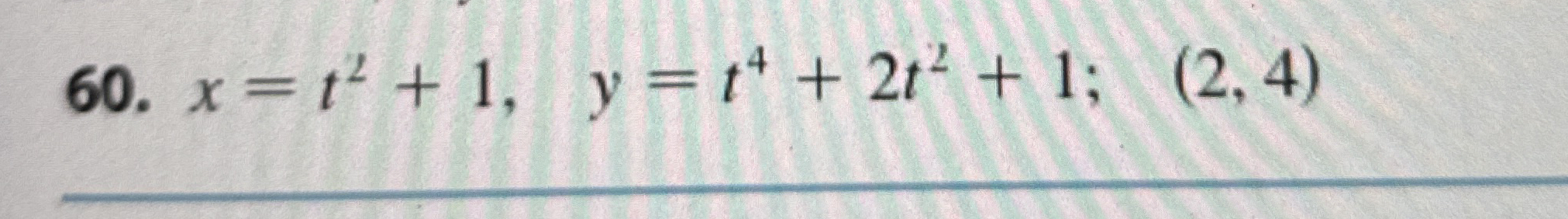 Solved x=t2+1,y=t4+2t2+1;,(2,4). ﻿The parametric equations | Chegg.com