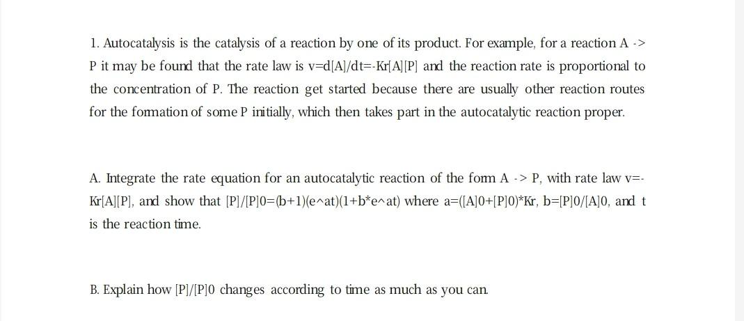Solved 1. Autocatalysis is the catalysis of a reaction by | Chegg.com