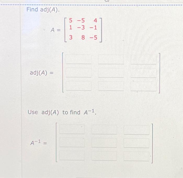 Find adj(A). A=⎣⎡513−5−384−1−5⎦⎤ Use adj(A) to find | Chegg.com
