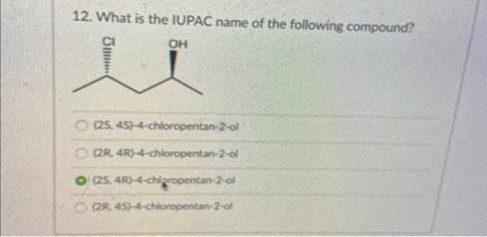 Solved 12. What is the IUPAC name of the following compound? | Chegg.com