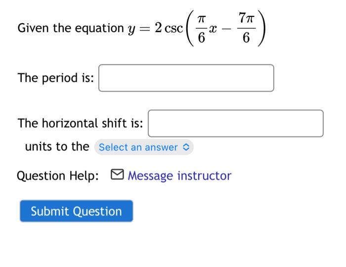 Solved Given the equation y=2csc(6πx−67π) The period is: ( | Chegg.com
