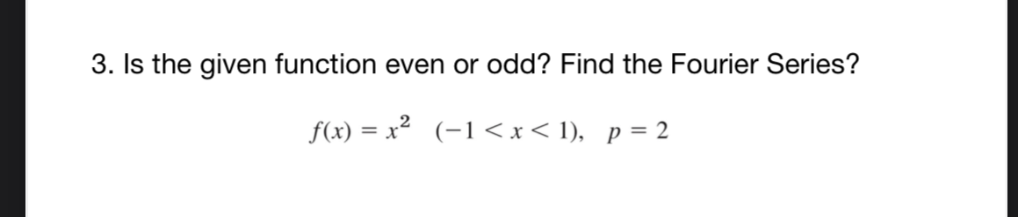 Solved Is the given function even or odd? Find the Fourier | Chegg.com