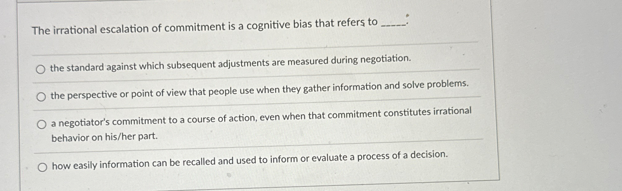 Solved The irrational escalation of commitment is a | Chegg.com