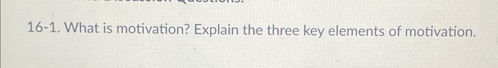 Solved 16-1. ﻿What is motivation? Explain the three key | Chegg.com