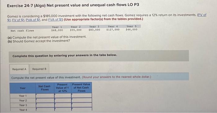 Solved Exercise 24-7 (Algo) Net present value and unequal | Chegg.com