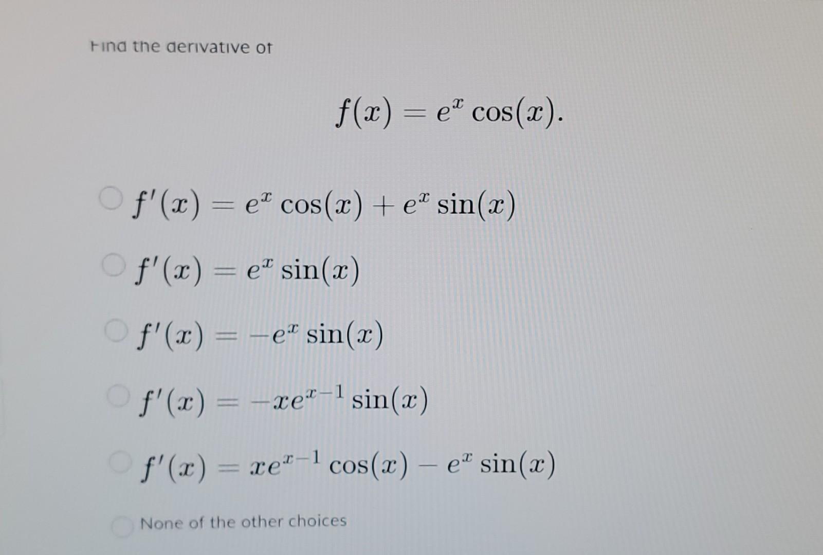 Solved Fina the derivative of f(x)=excos(x) | Chegg.com