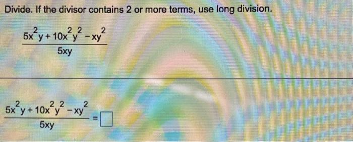 Solved Divide. If the divisor contains 2 or more terms, use | Chegg.com