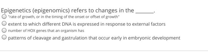 Solved Epigenetics (epigenomics) refers to changes in the | Chegg.com