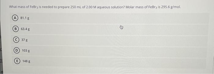 Solved What mass of FeBr3 is needed to prepare 250 mL of | Chegg.com