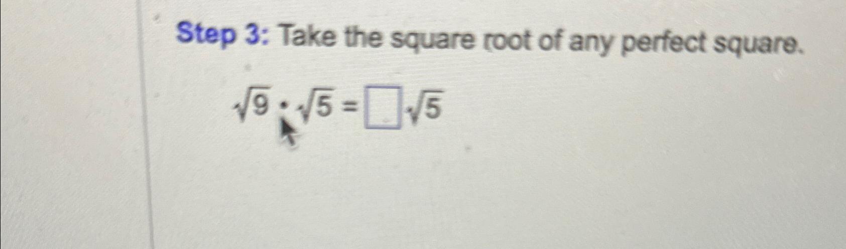 Solved Step 3: Take the square root of any perfect | Chegg.com