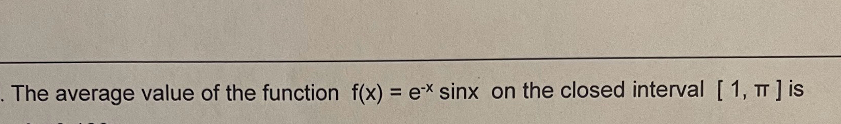 Solved The average value of the function f(x)=e-xsinx ﻿on | Chegg.com