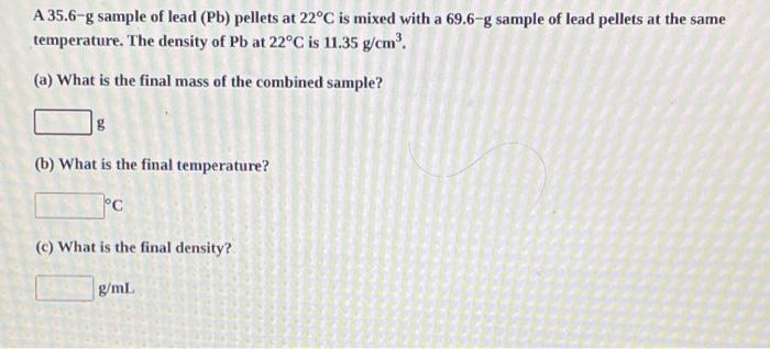 Solved A 35.6-g sample of lead (Pb) pellets at 22°C is mixed | Chegg.com