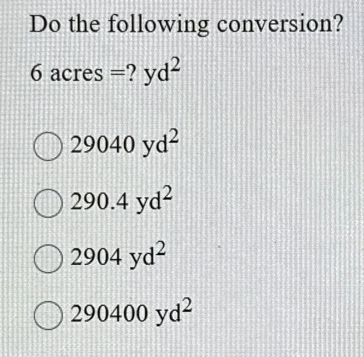 Solved Do the following conversion?6 ﻿acres | Chegg.com