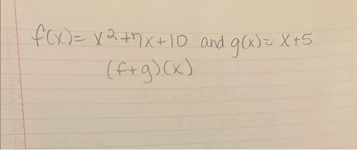 Solved f(x)=x2+7x+10 and g(x)=x+5(f+g)(x) | Chegg.com
