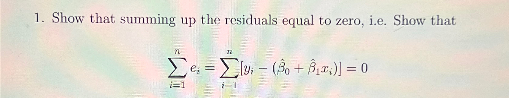 Solved Show that summing up the residuals equal to zero, | Chegg.com