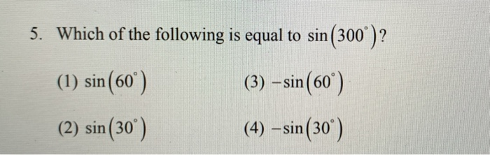 Solved 5. Which of the following is equal to sin (300°)? (1) | Chegg.com