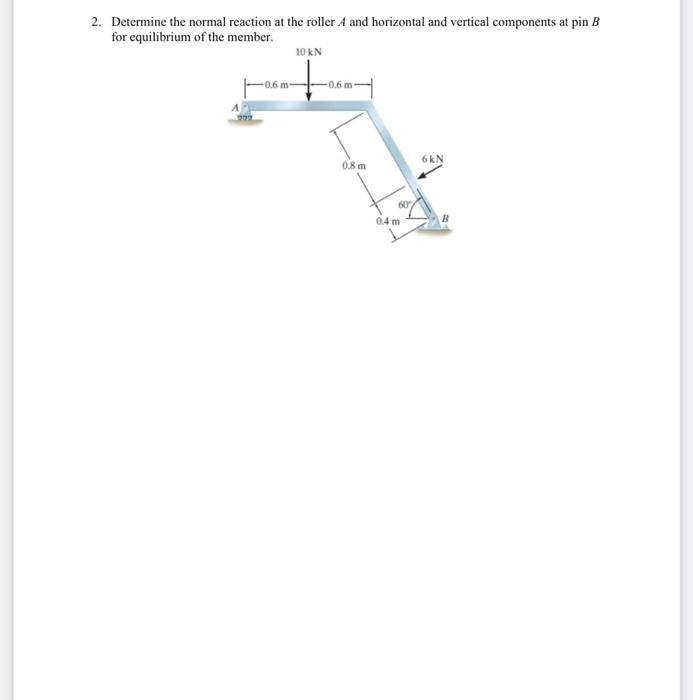 Solved 2. Determine the normal reaction at the roller A and | Chegg.com