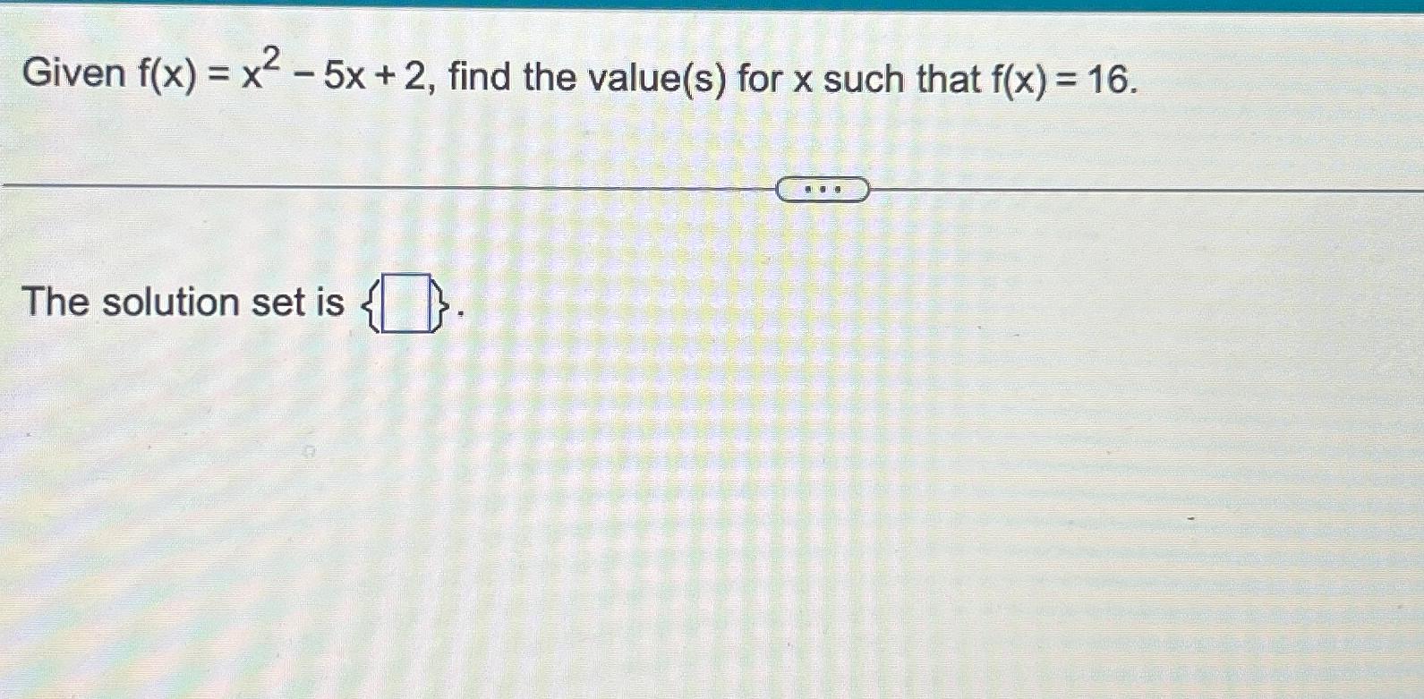 Solved Given f(x)=x2-5x+2, ﻿find the value(s) ﻿for x ﻿such | Chegg.com
