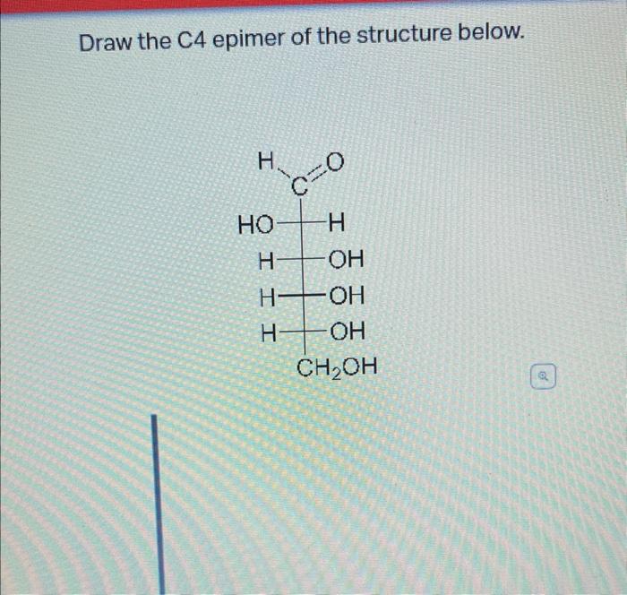 Solved Draw the C2 epimer of the structure below. Draw the | Chegg.com