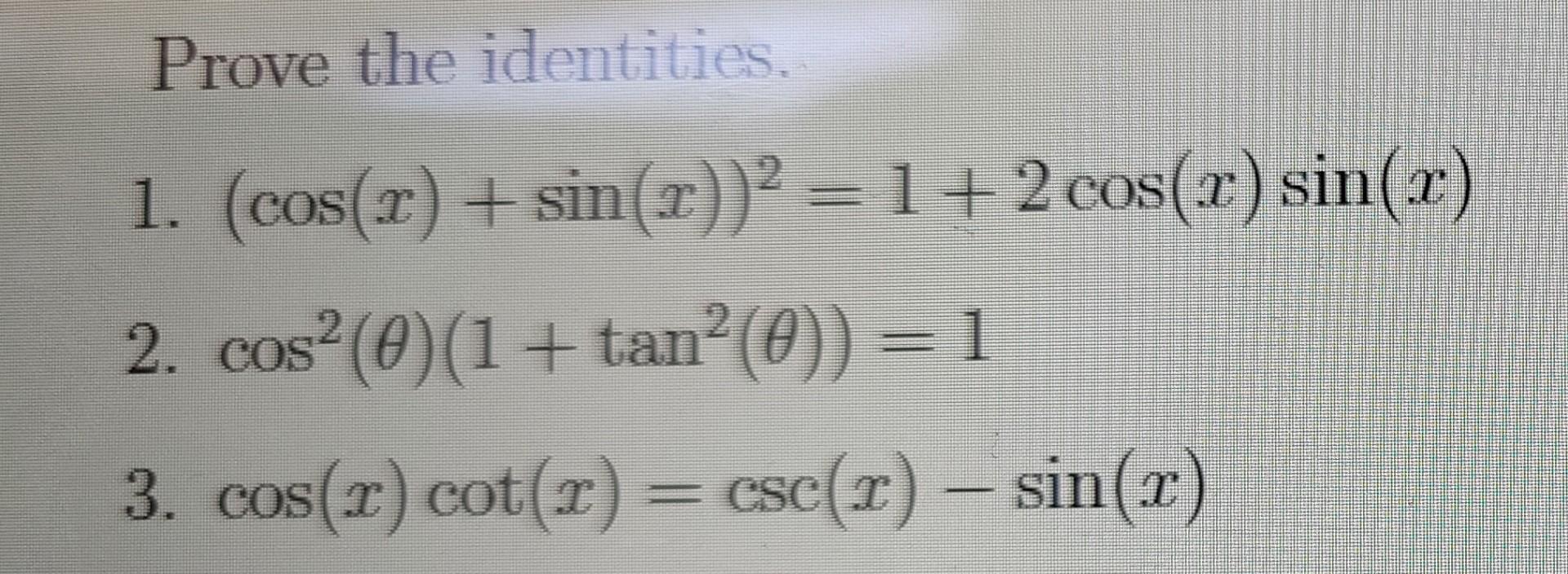 Solved Prove the identities. 1. (cos(x) + sin(2))2 = 1 + 2 | Chegg.com