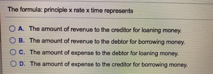 Solved The formula: principle x rate x time represents O A. | Chegg.com