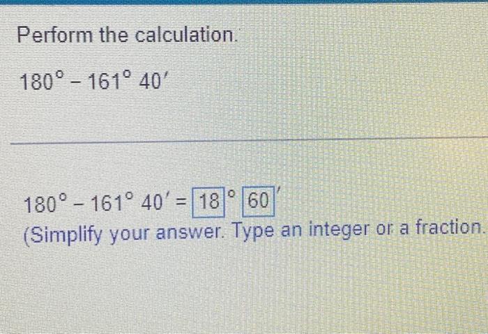 Solved Perform the calculation. 180∘−161∘40′ 180∘−161∘40′= | Chegg.com
