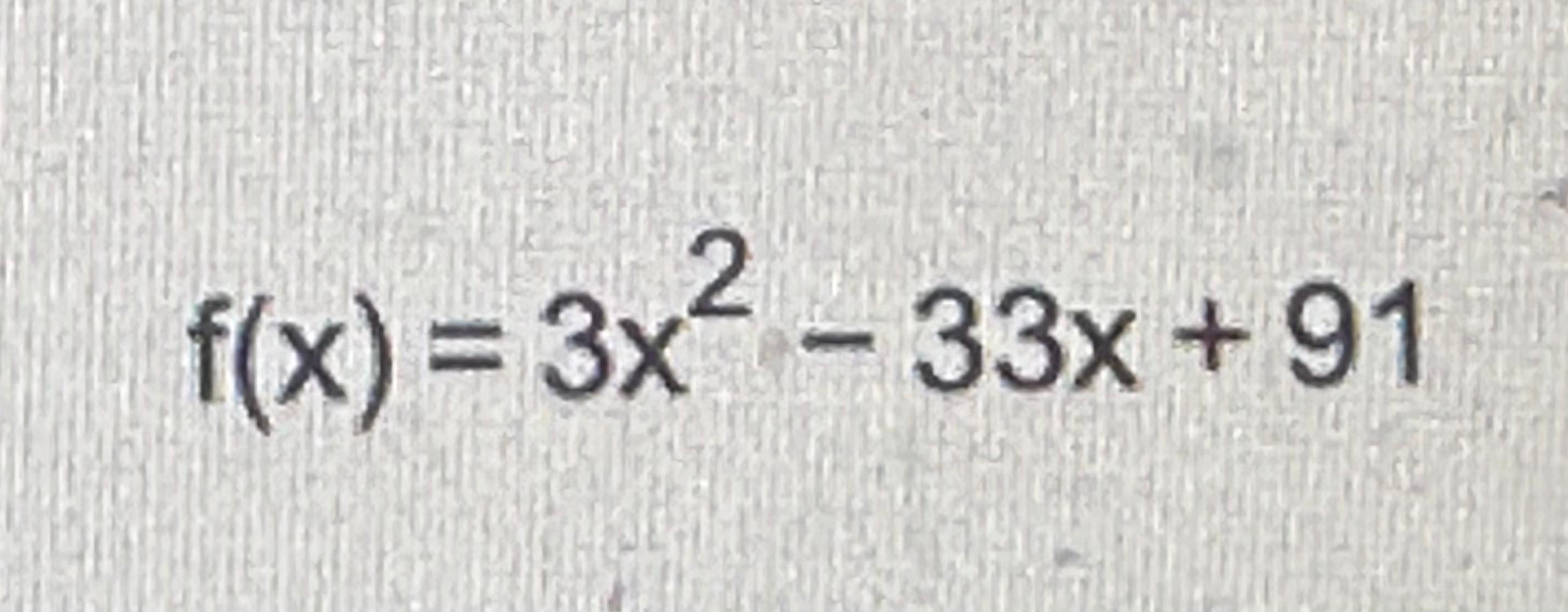 Solved Find the values of xf(x)=3x2-33x+91 | Chegg.com